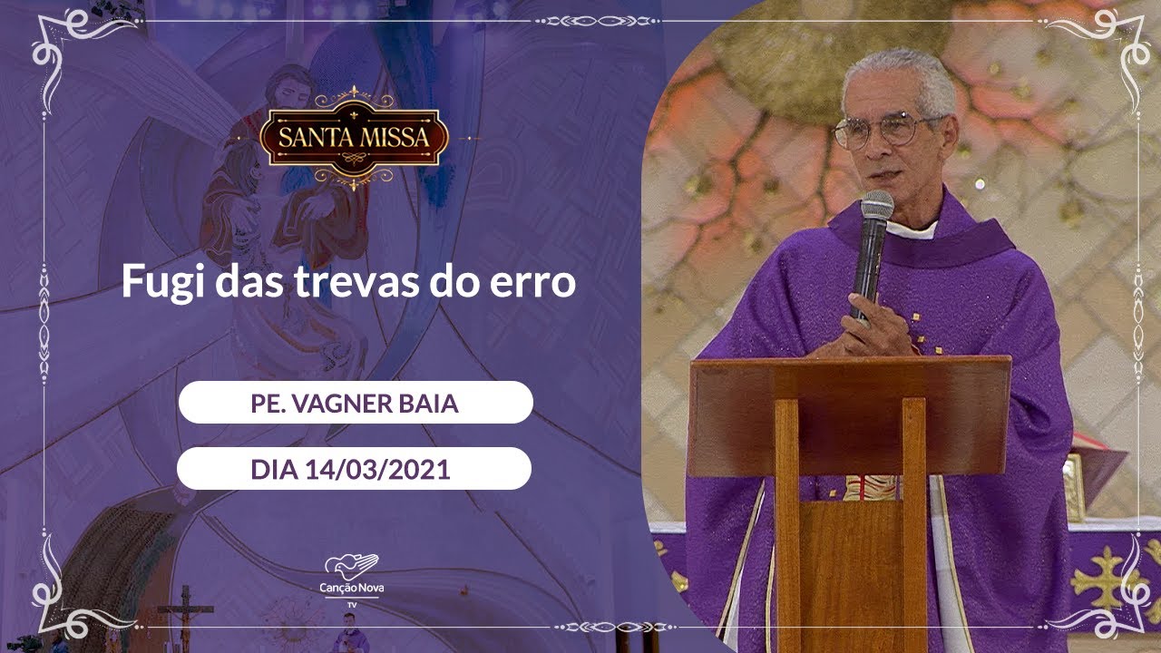 Fugi das trevas do erro - Padre Vagner Baia (14/03/2021) - Santuário do ...