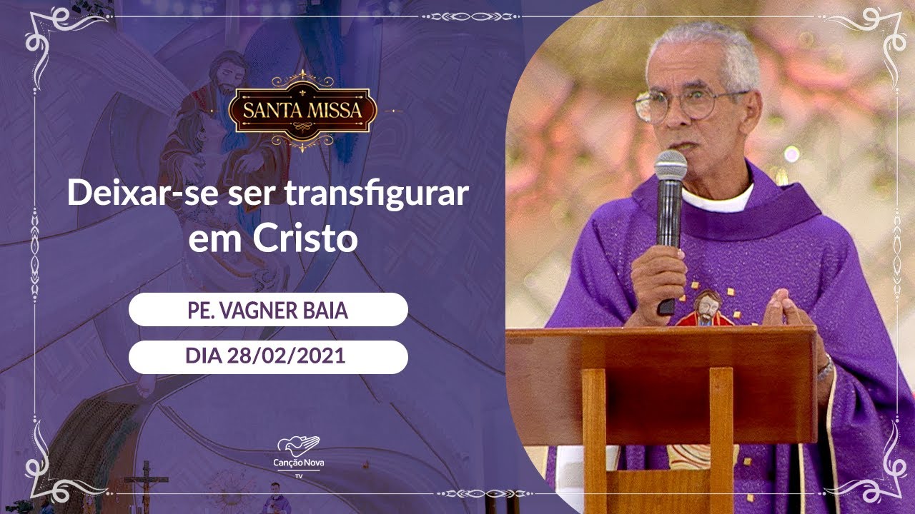 Deixar-se transfigurar em Cristo - Padre Vagner Baia (28/02/2021 ...