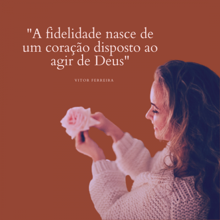A fidelidade nasce em um coração que se lança a Deus